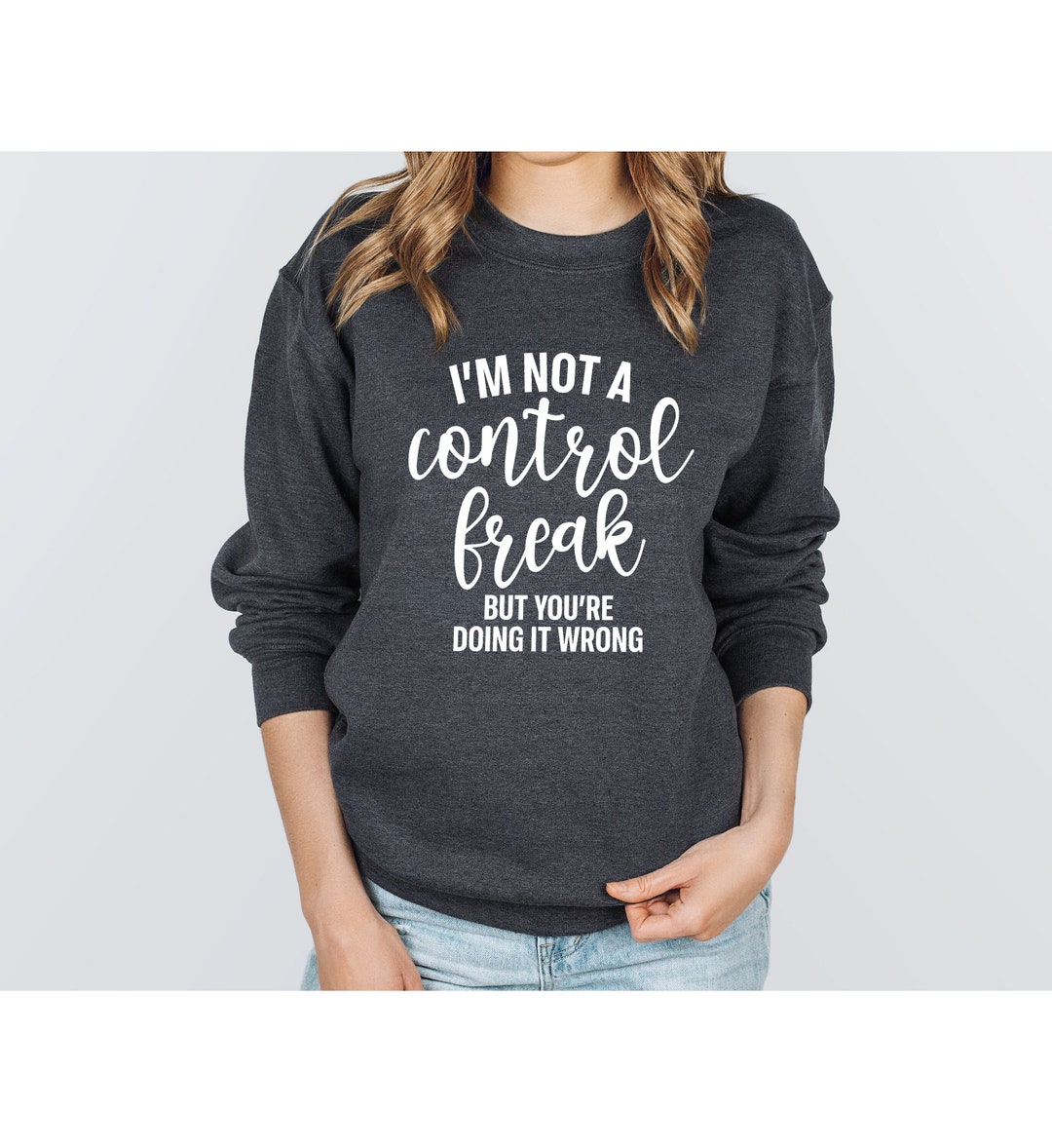 I'm Not a Control Freak but You're Doing It Wrong, Control Freak Shirt ...