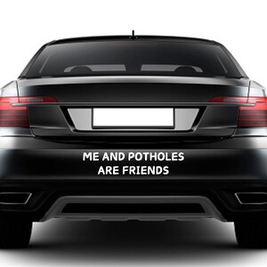 Me and Potholes Are Friends, Car Decal | Car Decals | Name Stickers ...