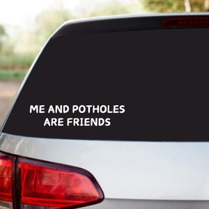 Me and Potholes Are Friends, Car Decal | Car Decals | Name Stickers ...