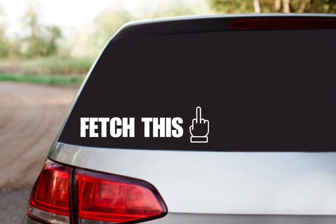 Fetch This "middle Finger" Car Decal | Car Decals | Name Stickers ...
