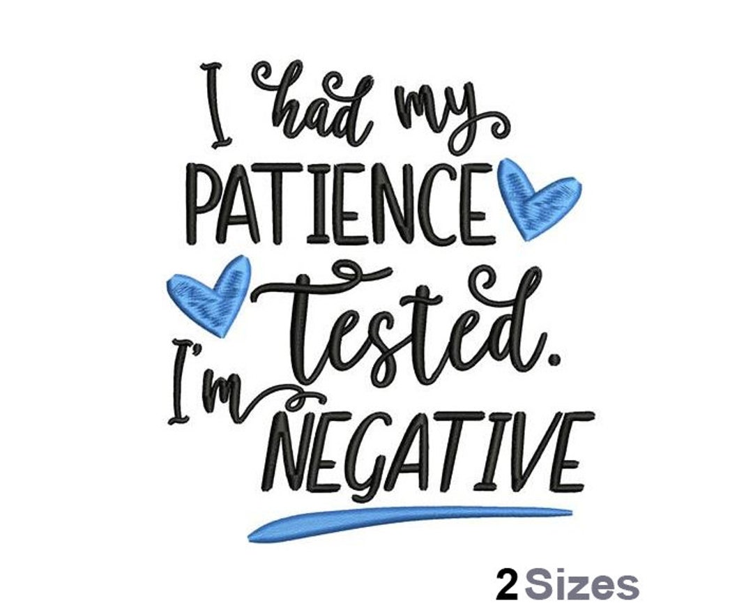 I Had My Patience Tested I'm Negative - Machine Embroidery Design - 2 ...