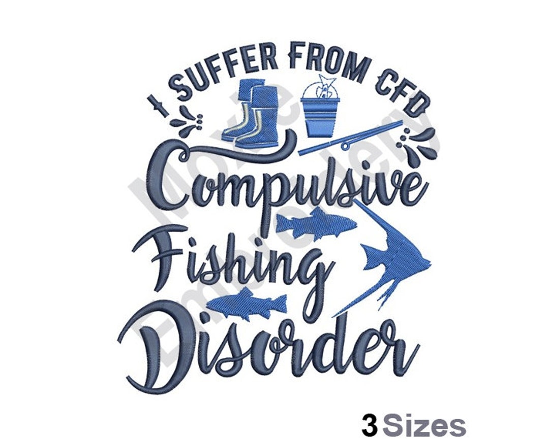 Compulsive Fishing Disorder - Machine Embroidery Design, I Suffer From ...