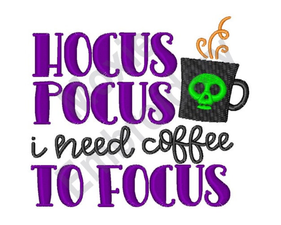 Hocus Pocus to Focus I Need Coffee - Machine Embroidery Design, Magic ...