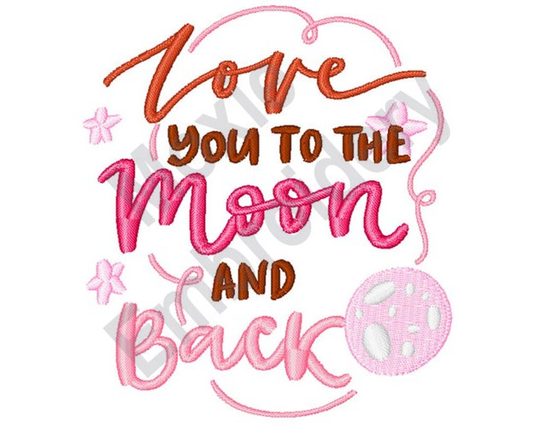 Love You to the Moon and Back - Machine Embroidery Design, Valentine's ...