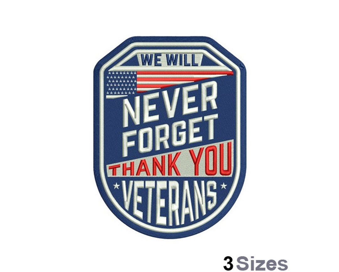 We Will Never Forget Thank You Veterans - Machine Embroidery Design - 3 ...