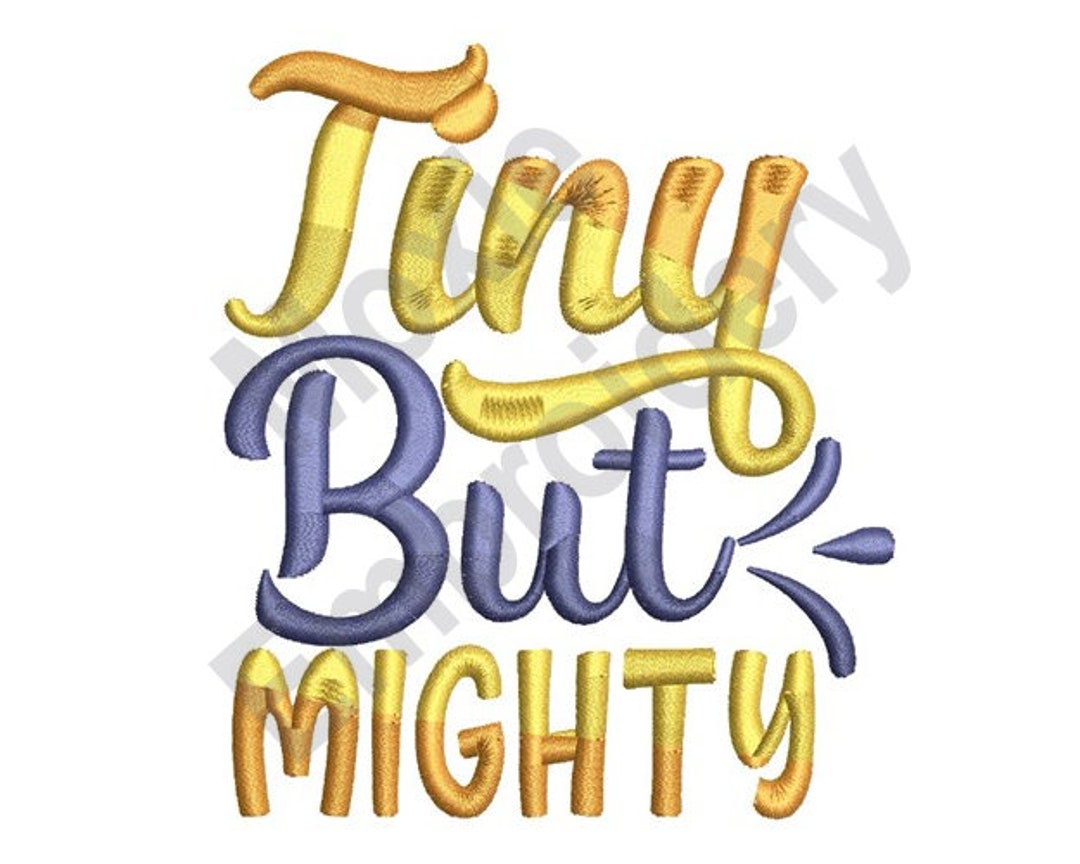 Tiny but Mighty - Machine Embroidery Design, Small but Mighty ...