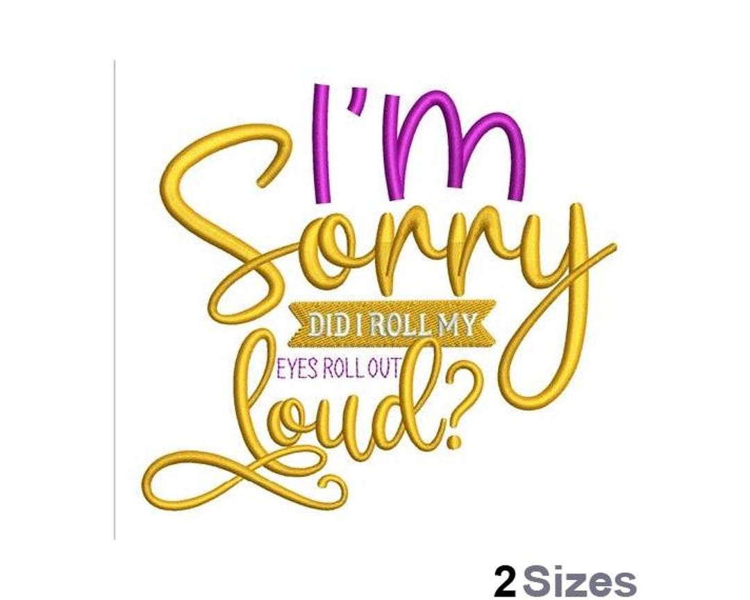 Im Sorry Did I Roll My Eyes Roll Out Loud Machine Embroidery Design 2 Sizes Eye Roll