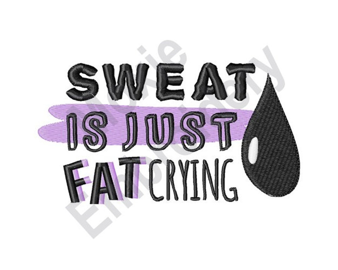 Sweat is Just Fat Crying - Machine Embroidery Design, Workout Sweat ...