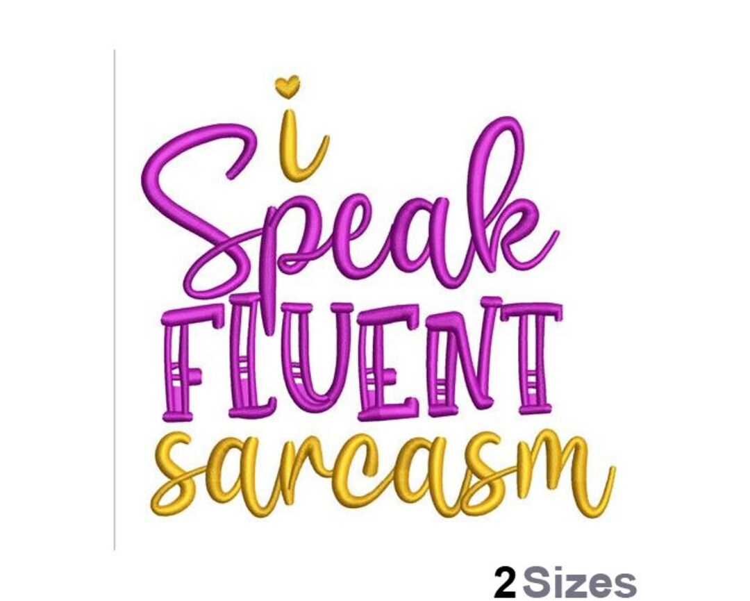I Speak Fluent Sarcasm - Machine Embroidery Design - 2 Sizes, Sarcasm ...