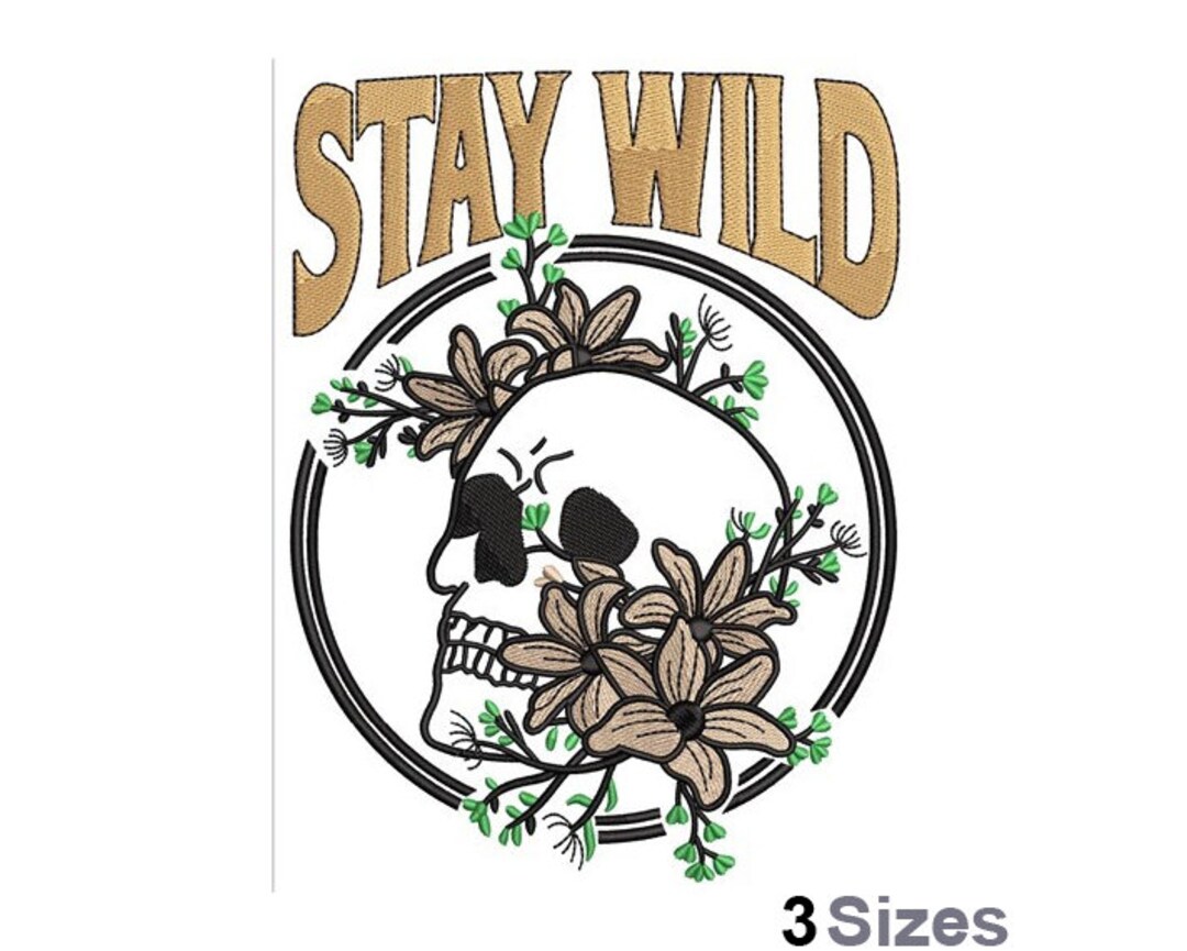 Stay Wild - Machine Embroidery Design - 3 Sizes, Floral Skull ...