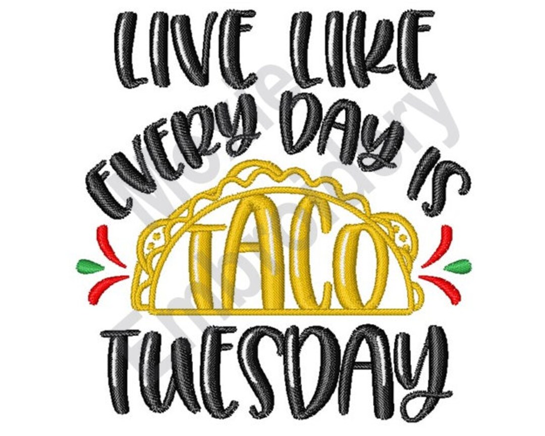 Live Like Every Day is Taco Tuesday - Machine Embroidery Design, Taco ...