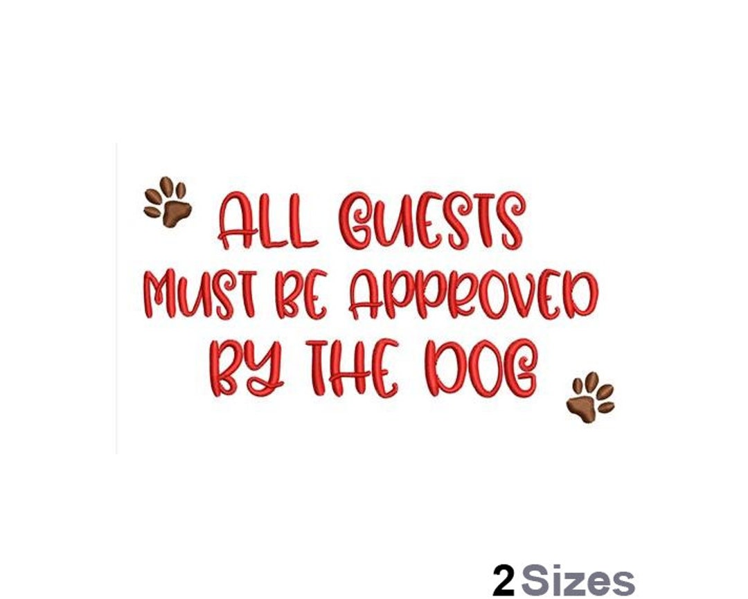 All Guests Must Be Approved by the Dog - Machine Embroidery Design - 2 ...