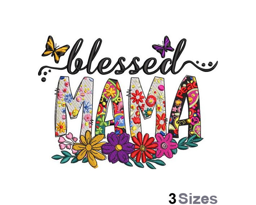 Blessed Mama - Machine Embroidery Design - 3 Sizes, Flower Mama ...
