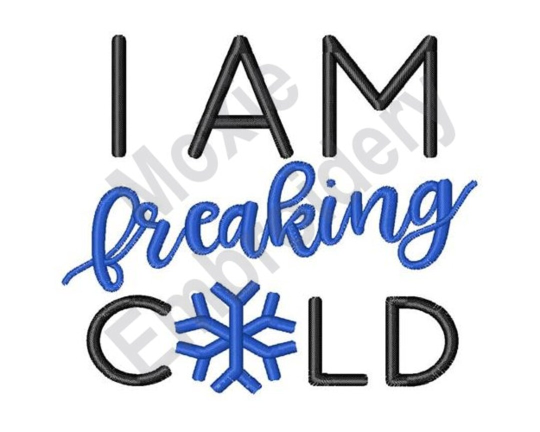 Winter Cold - Machine Embroidery Design, I Am Freaking Cold, Winter ...