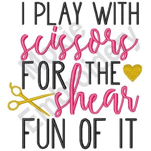 I Play With Scissors for the Shear Fun of It - Machine Embroidery ...