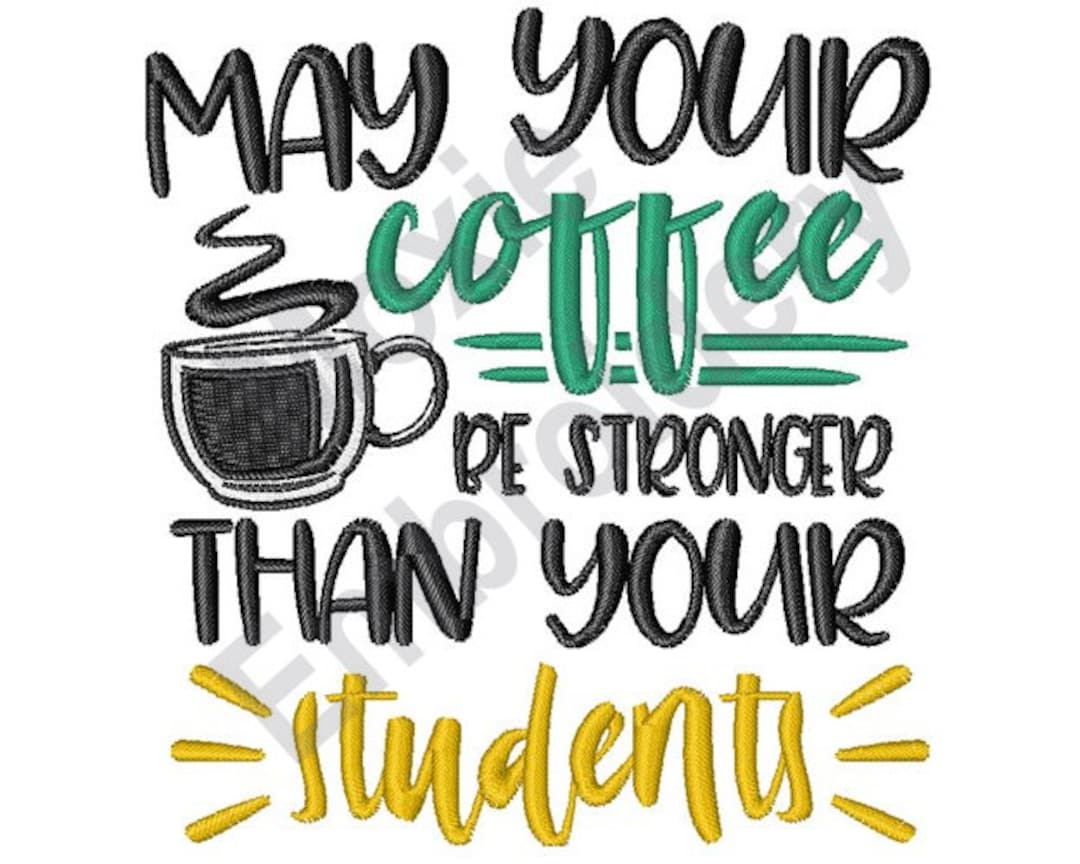 A Teacher's Prayer - Machine Embroidery Design, May Your Coffee Be ...