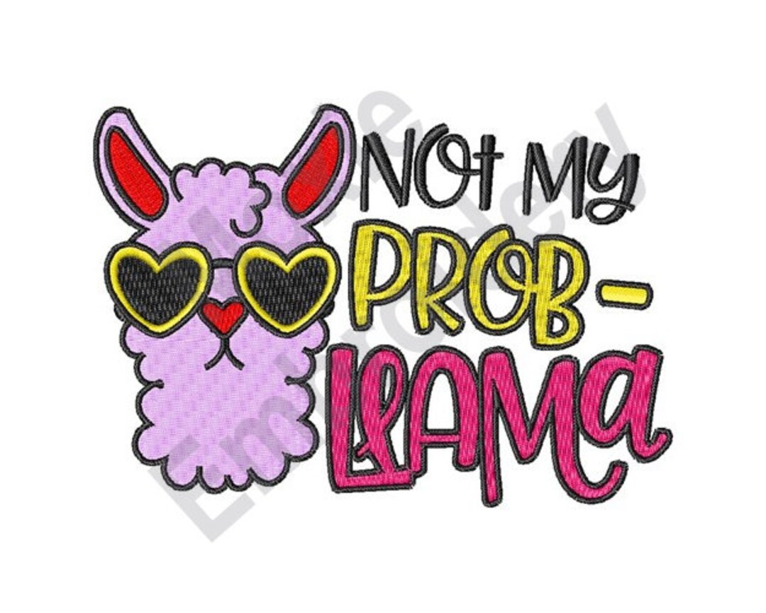 Not My Prob-llama - Machine Embroidery Design, Not My Problem, Funny ...