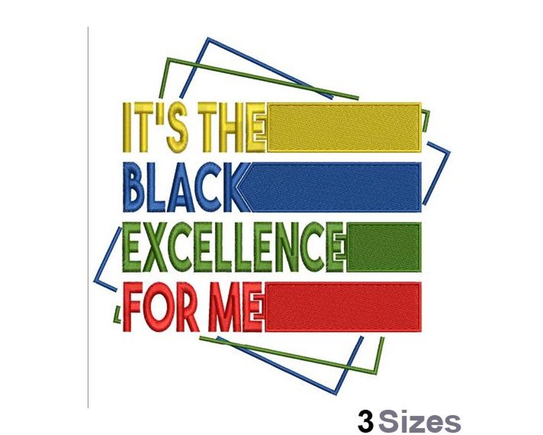 It's Black Excellence for Me - Machine Embroidery Design - 3 Sizes ...