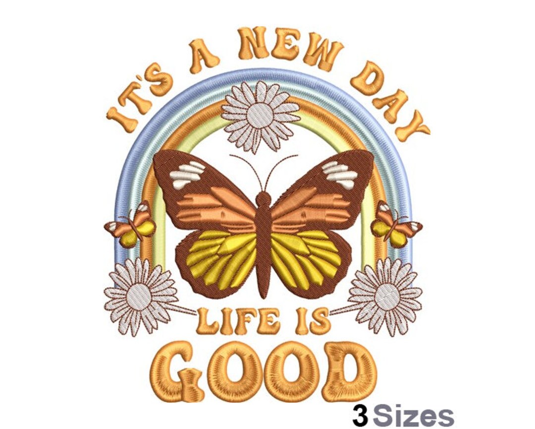 It's A New Day Life is Good - Machine Embroidery Design - 3 Sizes ...