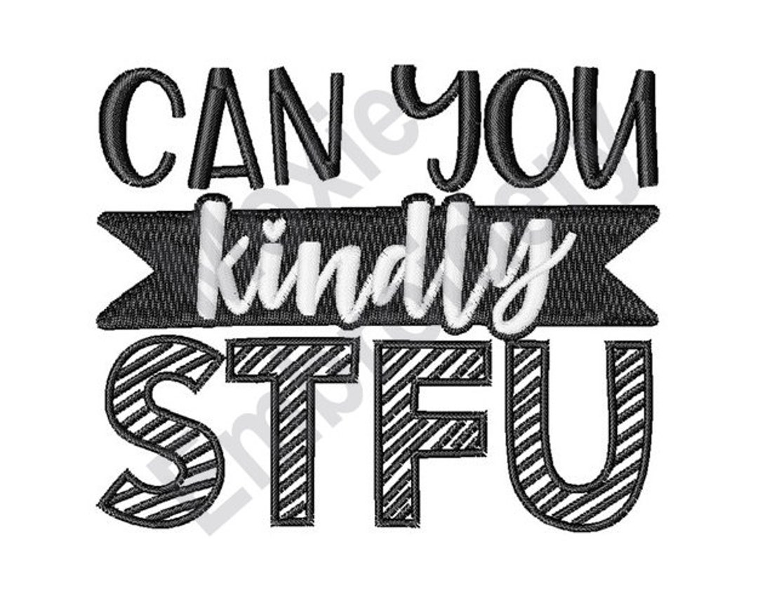 Can You Kindly Stfu - Machine Embroidery Design, Kindly Shut up ...
