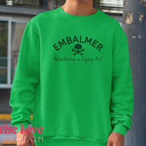 Embalmer Mastering the Art of Dying Sweatshirt, Funeral Director ...