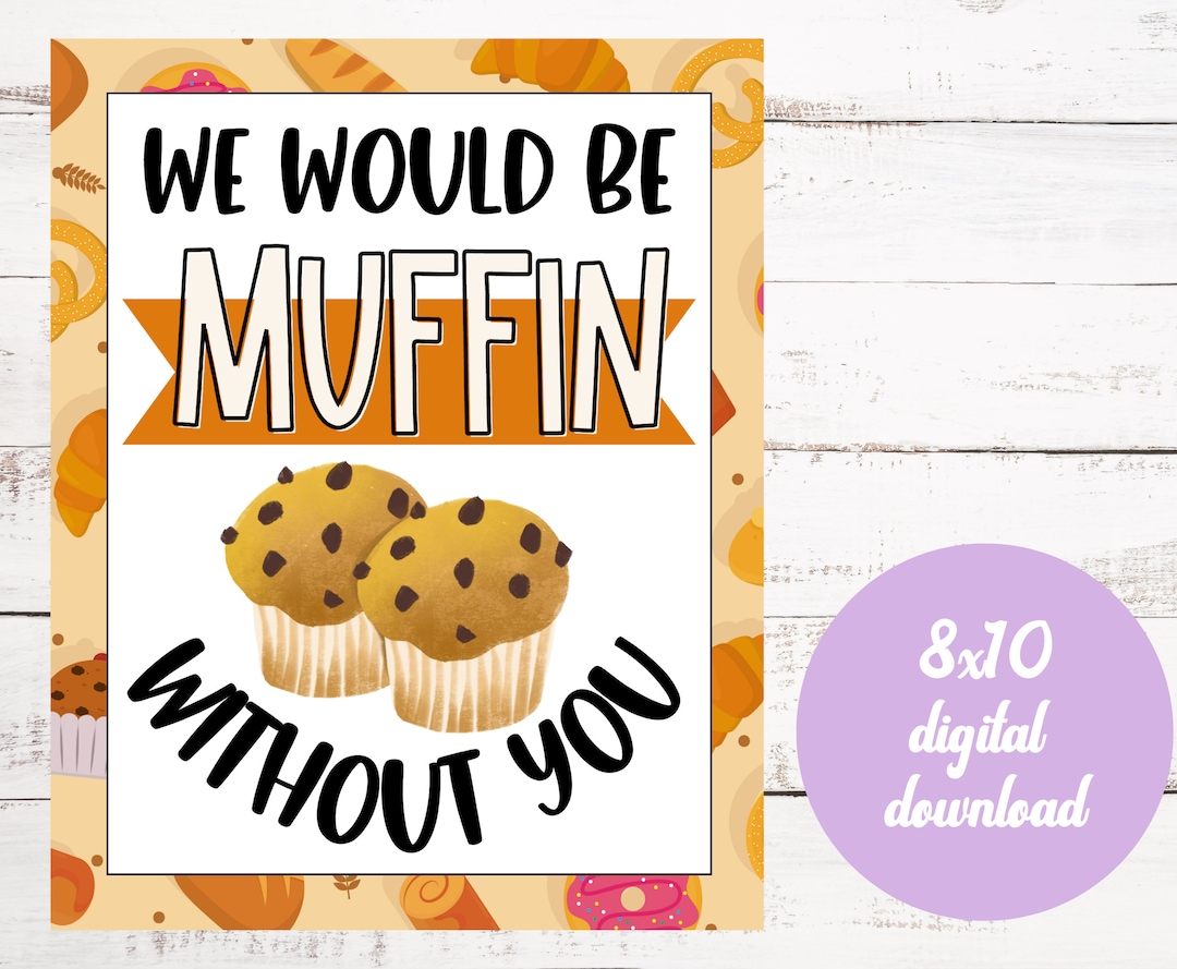We'd Be MUFFIN Without You Staff Appreciation 8X10 Sign - Etsy