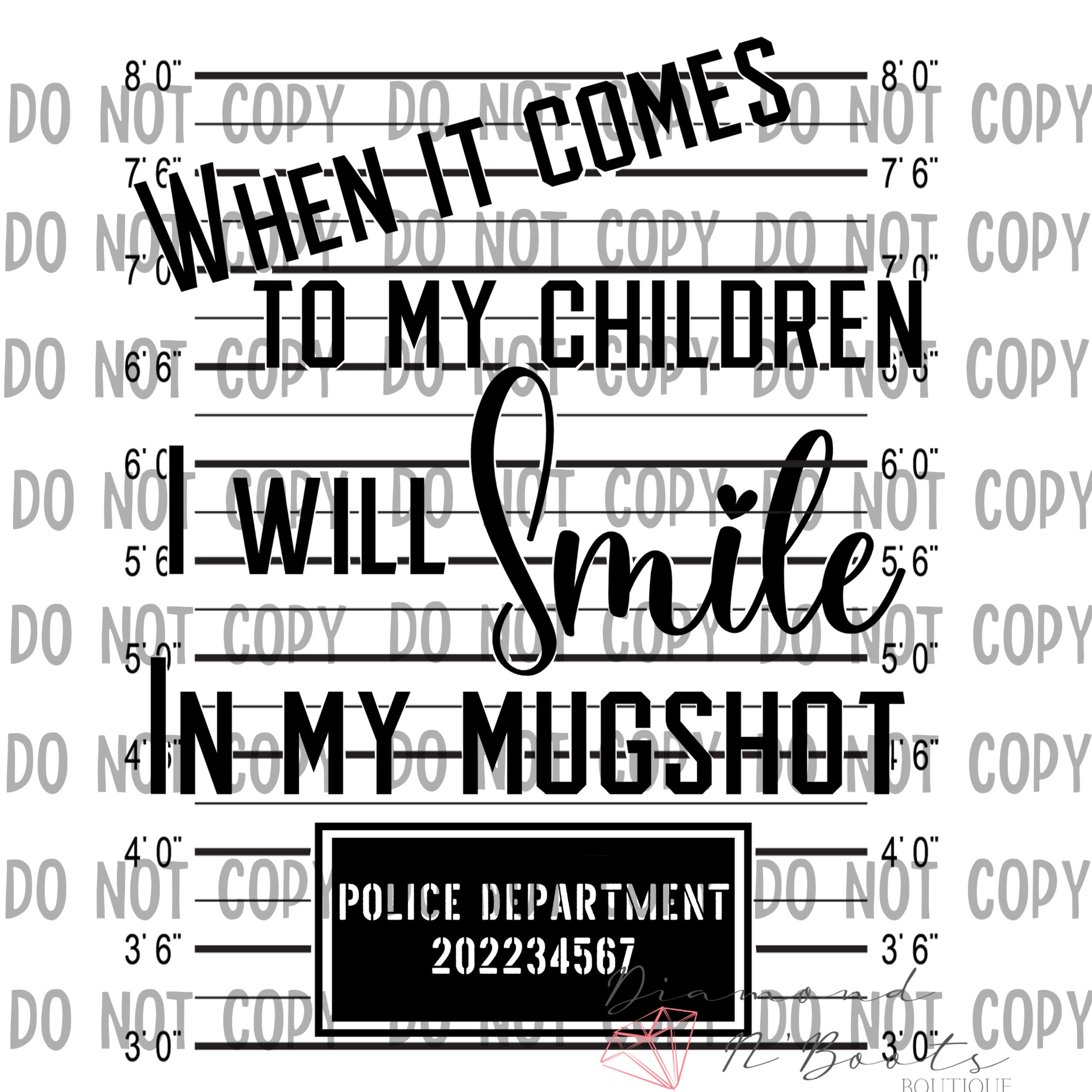 When It Comes to My Children, I Will Smile in My Mugshot | Png/pdf/jpg ...