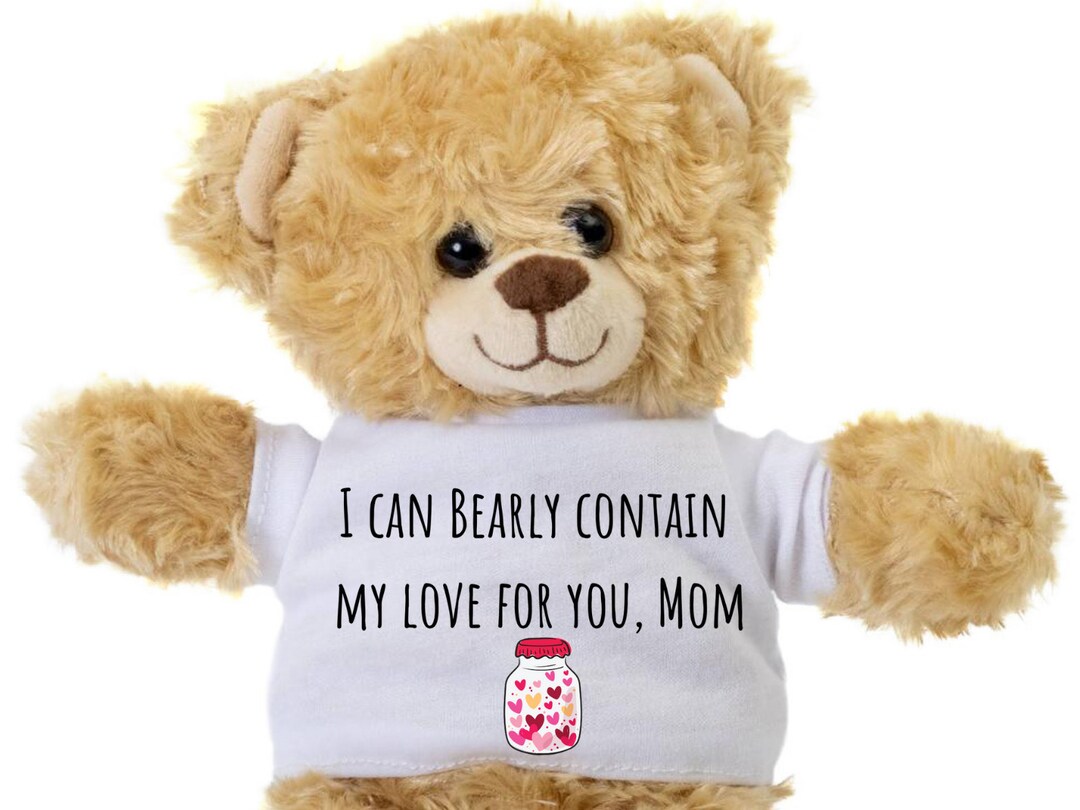 Teddy Bear for Mom I Can Bearly Contain My Love for You Pun Mom Gift ...