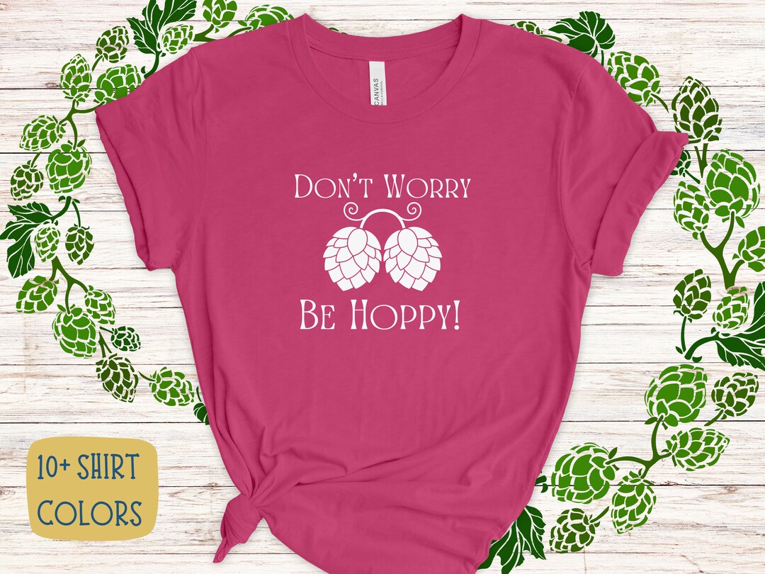 Don't Worry Be Hoppy Shirt, Don't Worry Be Hoppy T-shirt, Beer Tee ...