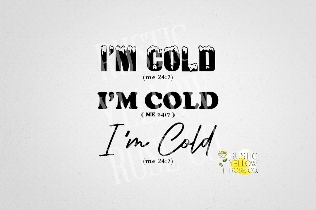 IM COLD | I'm Cold (me 24/7) | SVG T-shirt Design | Motivation - Etsy