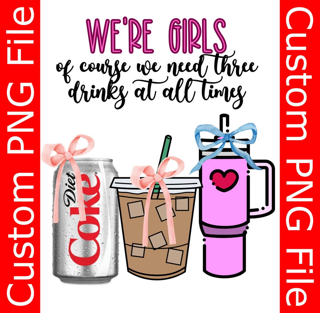 PNG Files we're Girls, of Course We Need Three Drinks at All Times - Etsy