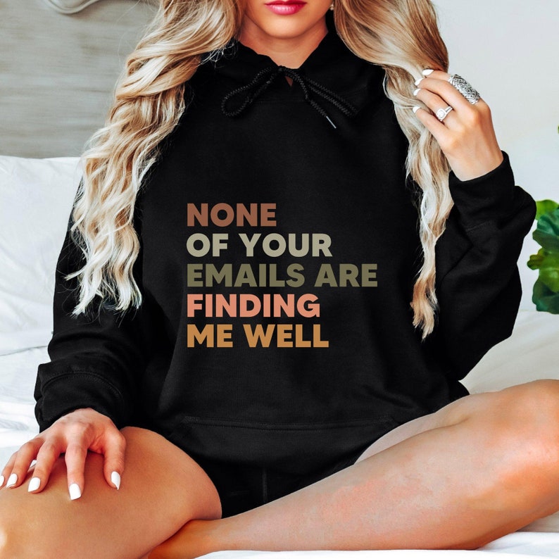 None of Your Emails Are Finding Me Well, Funny Work Hoodie, Snarky ...