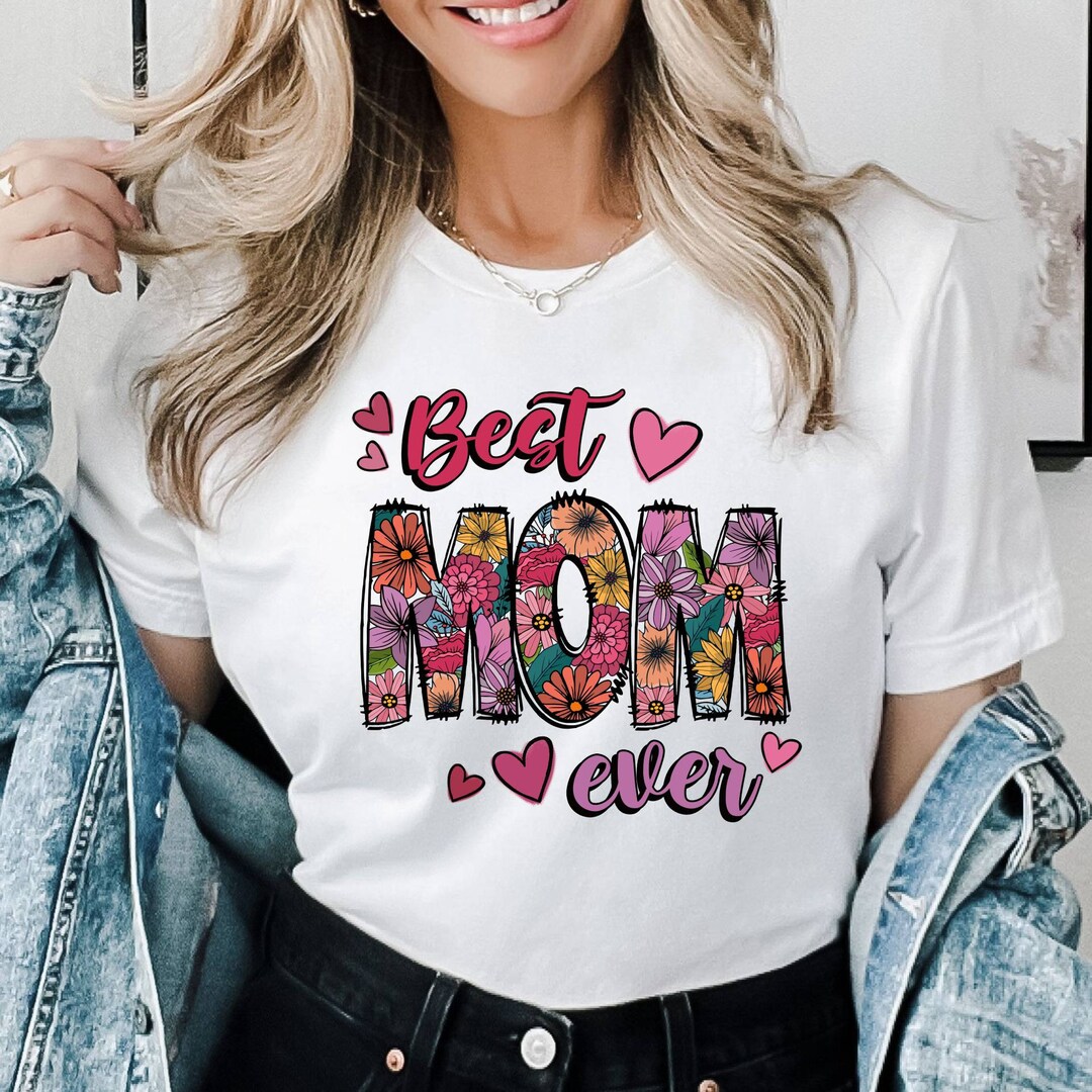 Best Mom Ever Floral Mama Shirt, Mother's Day Shirt, Best Mom Shirt ...