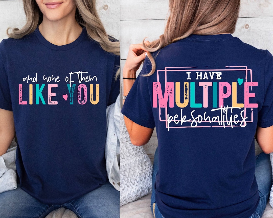 I Have Multiple Personalities Sarcasm Shirt, Sleeve Funny Adult Shirt ...