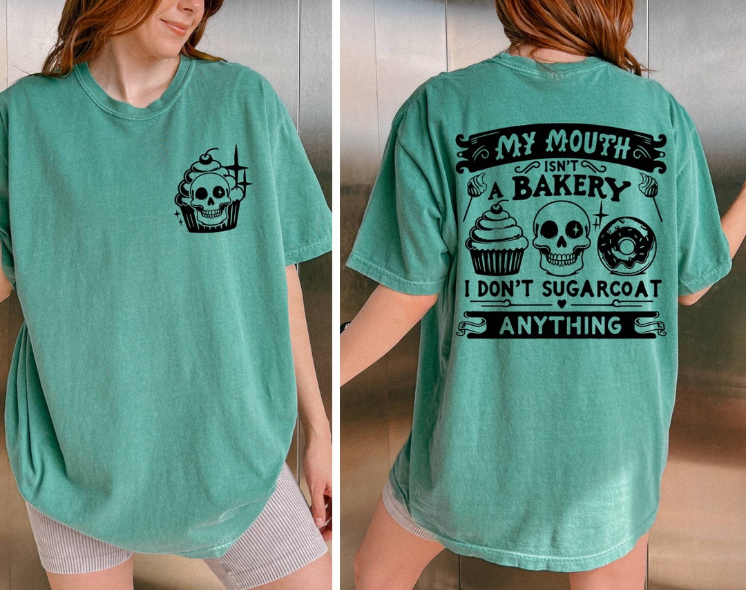 Funny Sarcastic My Mouth Isn't A Bakery Comfort Colors Shirt, Offensive ...