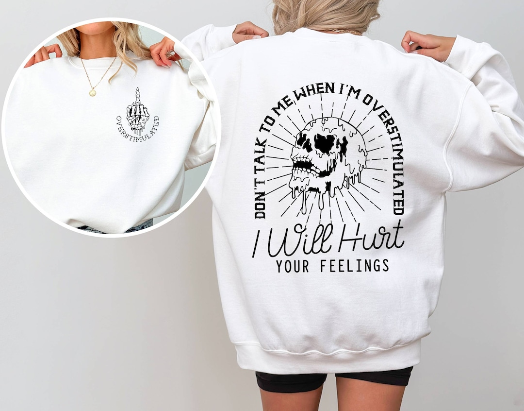 Sarcastic I Will Hurt Your Feelings Sweatshirt, Don't Talk to Me When I ...
