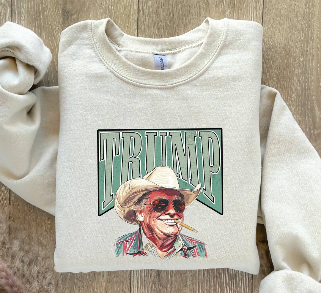 Cowboy Western Make America Great Donald Daddy Sweatshirt, Sarcastic ...