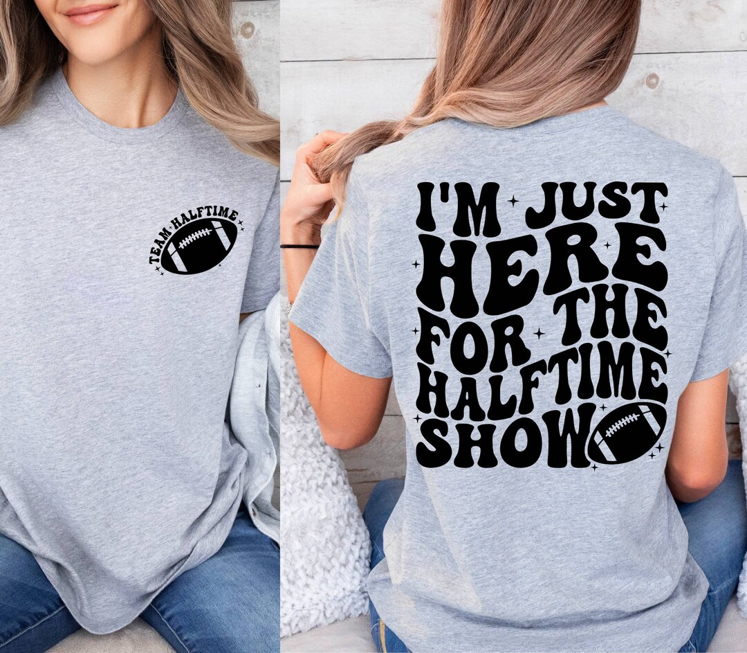 Football Game Day Shirt, I'm Just Here for the Halftime Show Shirt ...