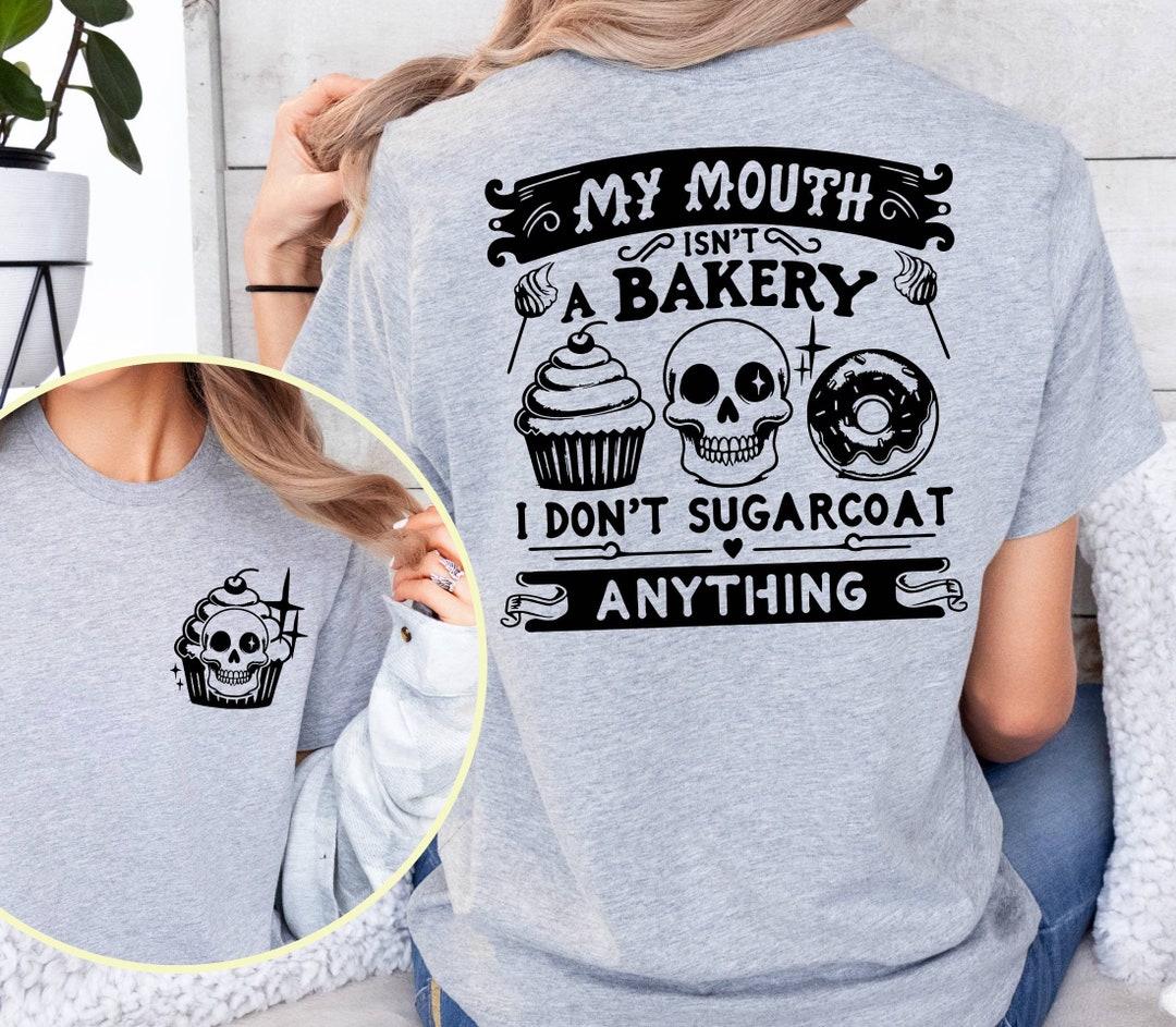 Funny Sarcastic My Mouth Isn't A Bakery Shirt, Offensive Mom Funny ...