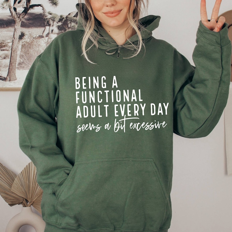 Being A Functional Adult Everyday Seems A Bit Excessive Hoodie ...