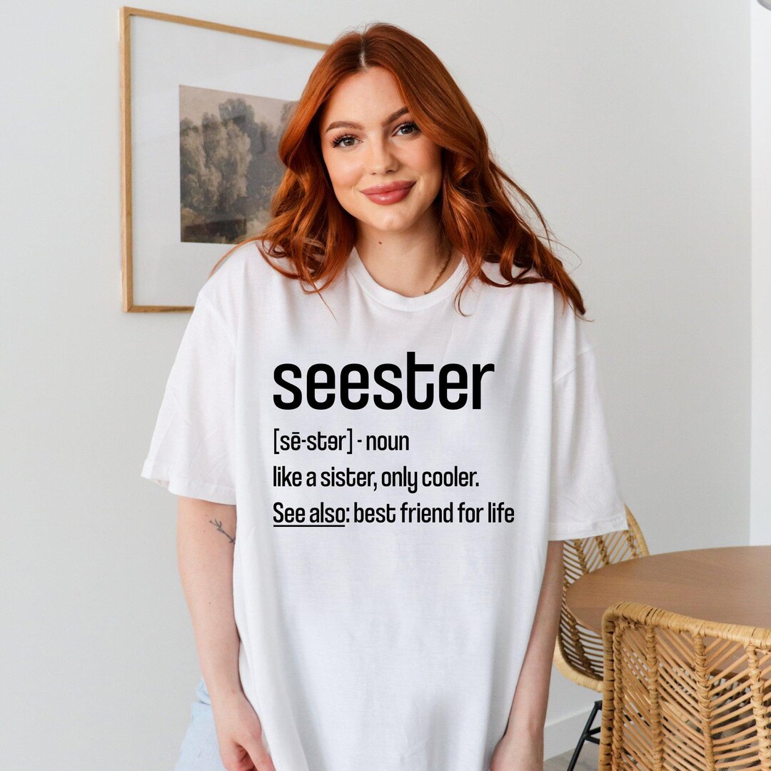 Seester Shirt,seester Noun Shirt,seester Definition,like A Sister,seester Gift,best Friends ...