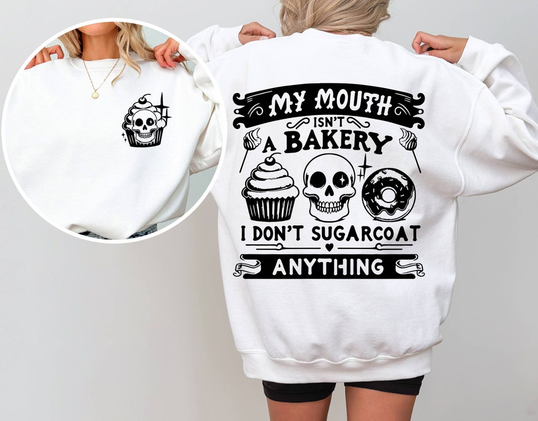 Funny Sarcastic My Mouth Isn't A Bakery Sweatshirt, Offensive Mom Funny ...