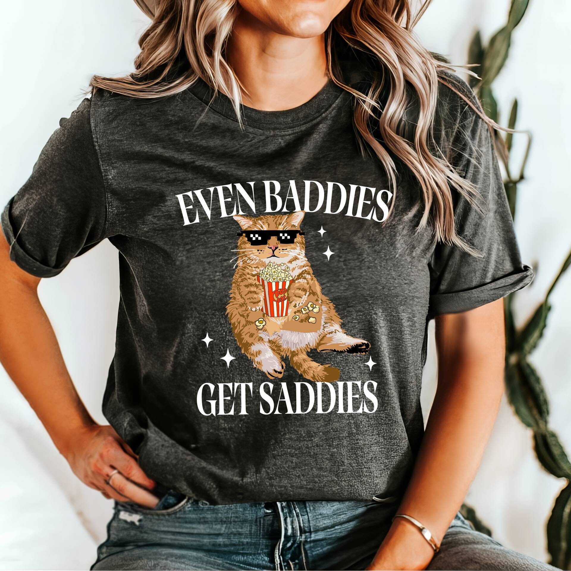 Even Baddies Get Saddies Shirt, Funny Cat Meme Shirt, Mental Health ...