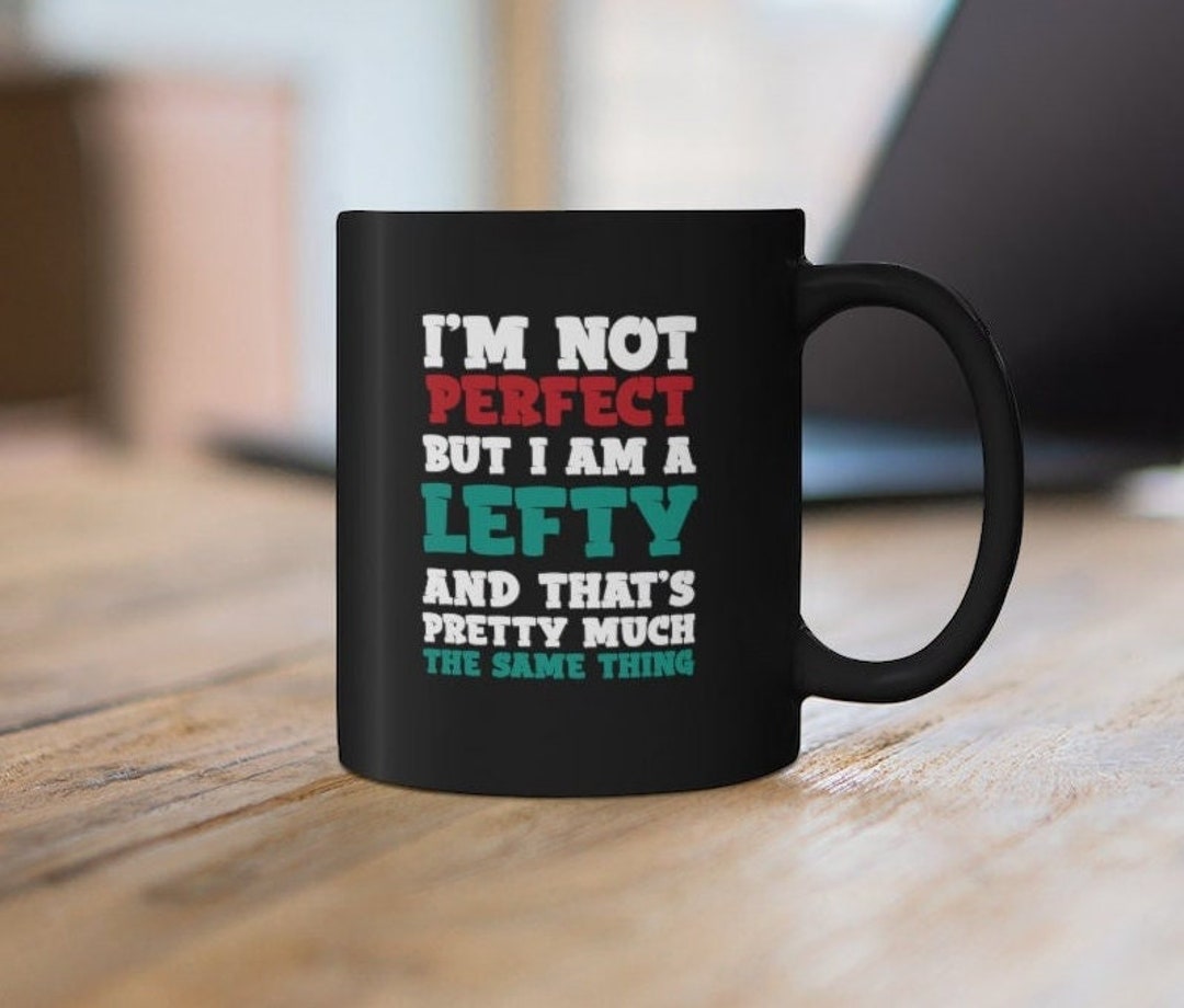 Mug With Left Handed Sayings, Left Handed Day Mug, Southpaw Mug, Lefty ...