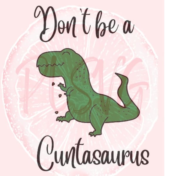 Dont Be a Cuntasaurus Svg - Etsy