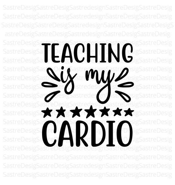 Teaching is My Cardio SVG and Cut Files for Crafters - Etsy