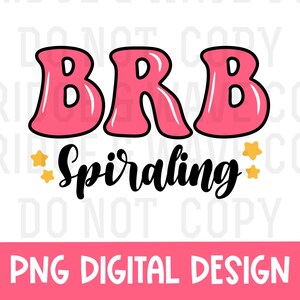 BRB Spiraling Shirt Design, Funny Shirt Design, Sublimation Design ...