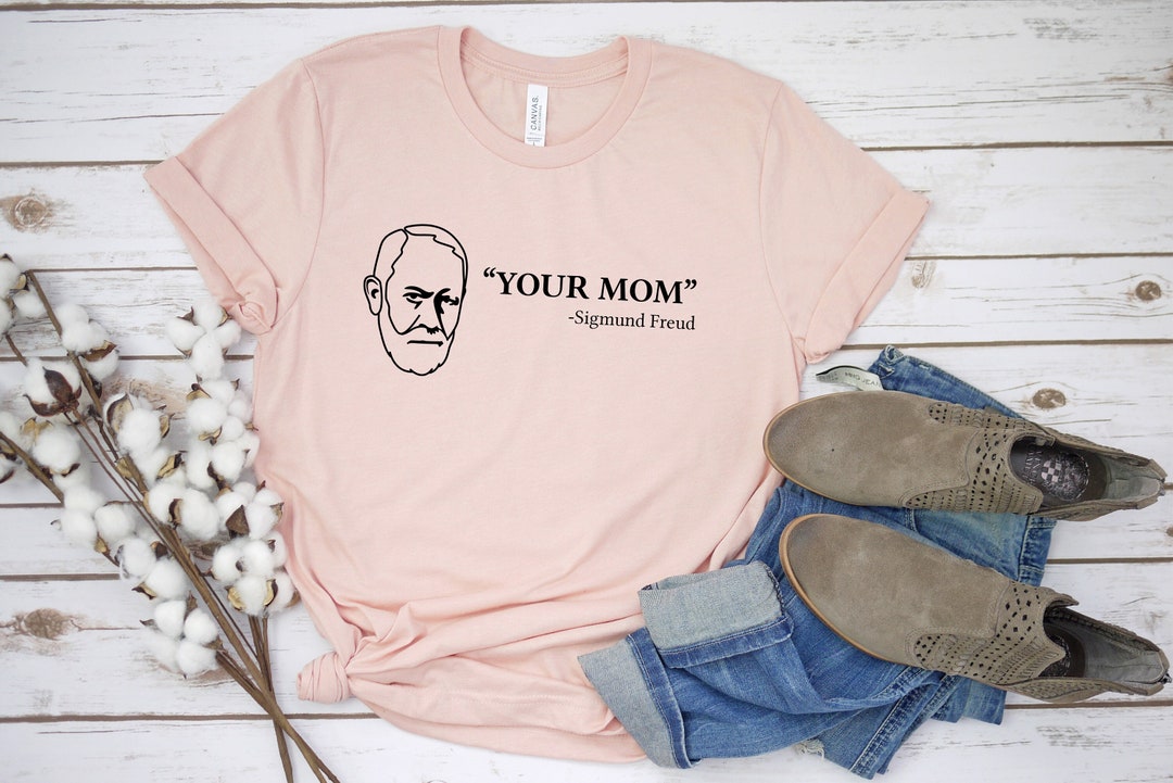 Your Mom Sigmund Freud Shirt, Psychologist Shirt, Psychologist Gift ...