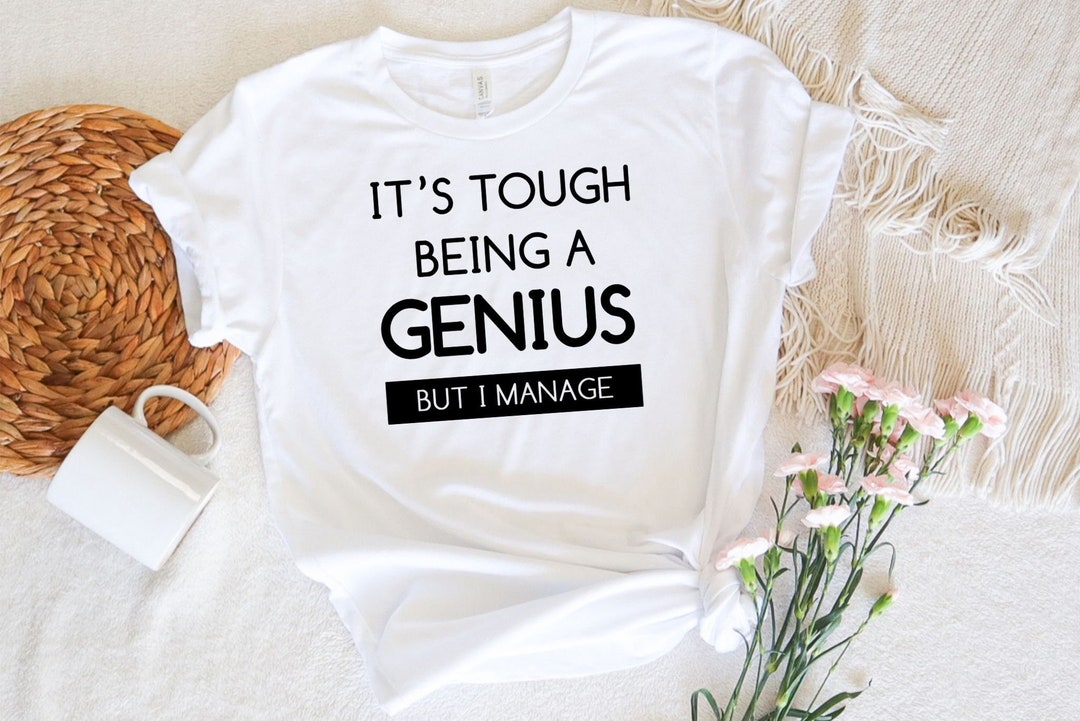 It's Tough Being a Genius but I Manage Shirt, Genius Shirt, Nerd Shirt ...