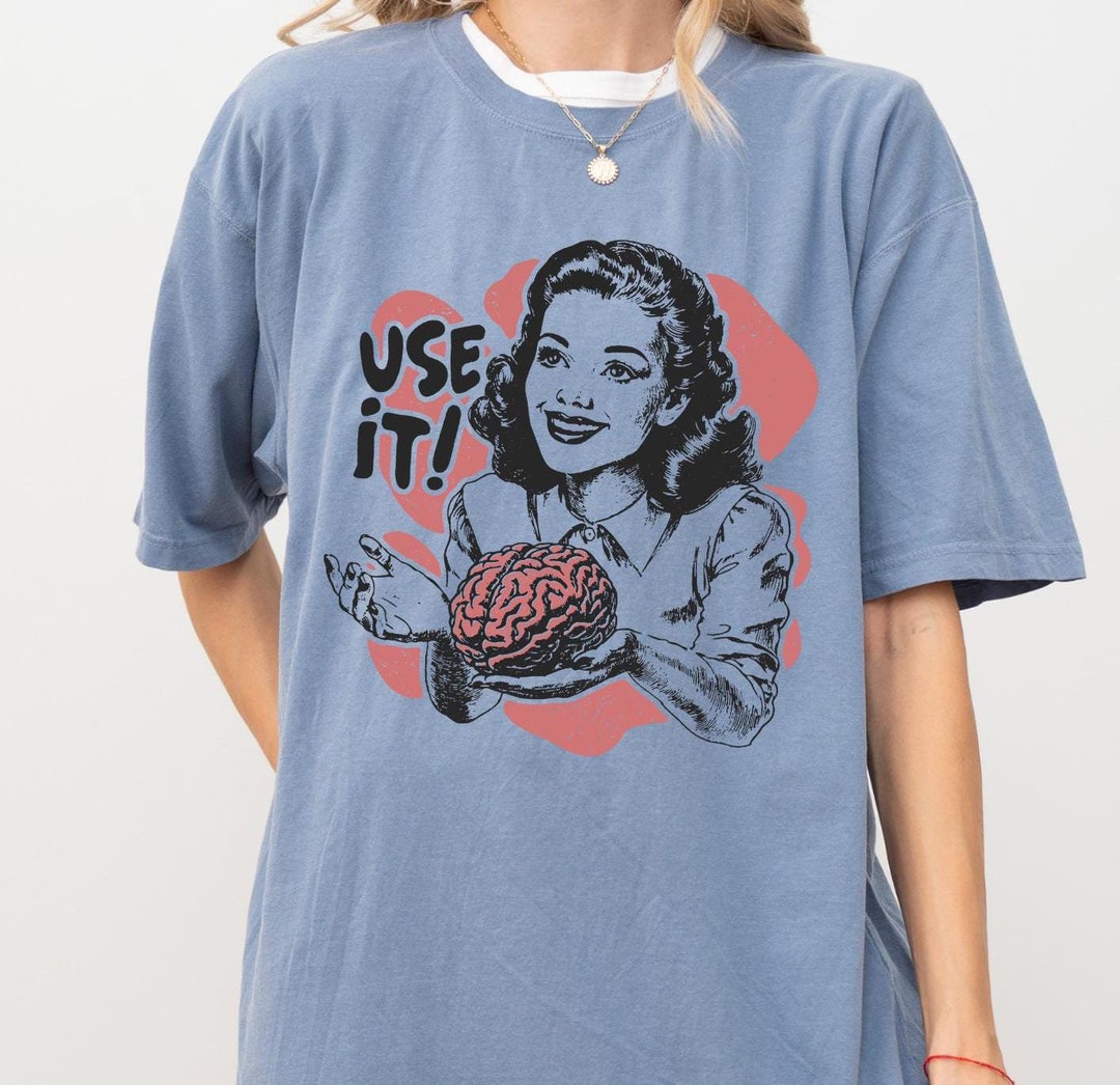 Use It Comfort Color Shirt, Use Your Brain T-shirt, Funny Quote T-shirt ...